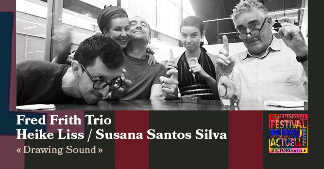 Fred Frith Trio / Heike Liss / Susana Santos Silva « Drawing Sound ...