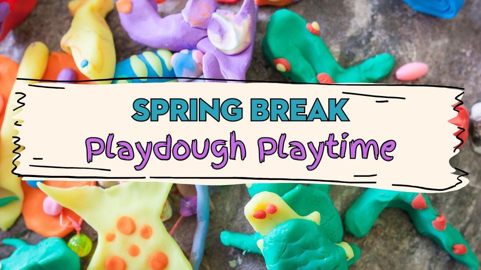 Spring Break: Playdough Playtime!, FVRL - Muriel Arnason Library ...