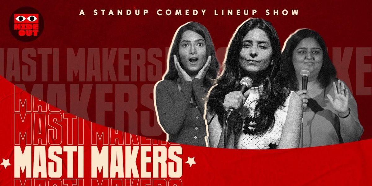 Masti Makers ft. Swati, Shreya & Daahab, Hideout Comedy Club: Delhi ...