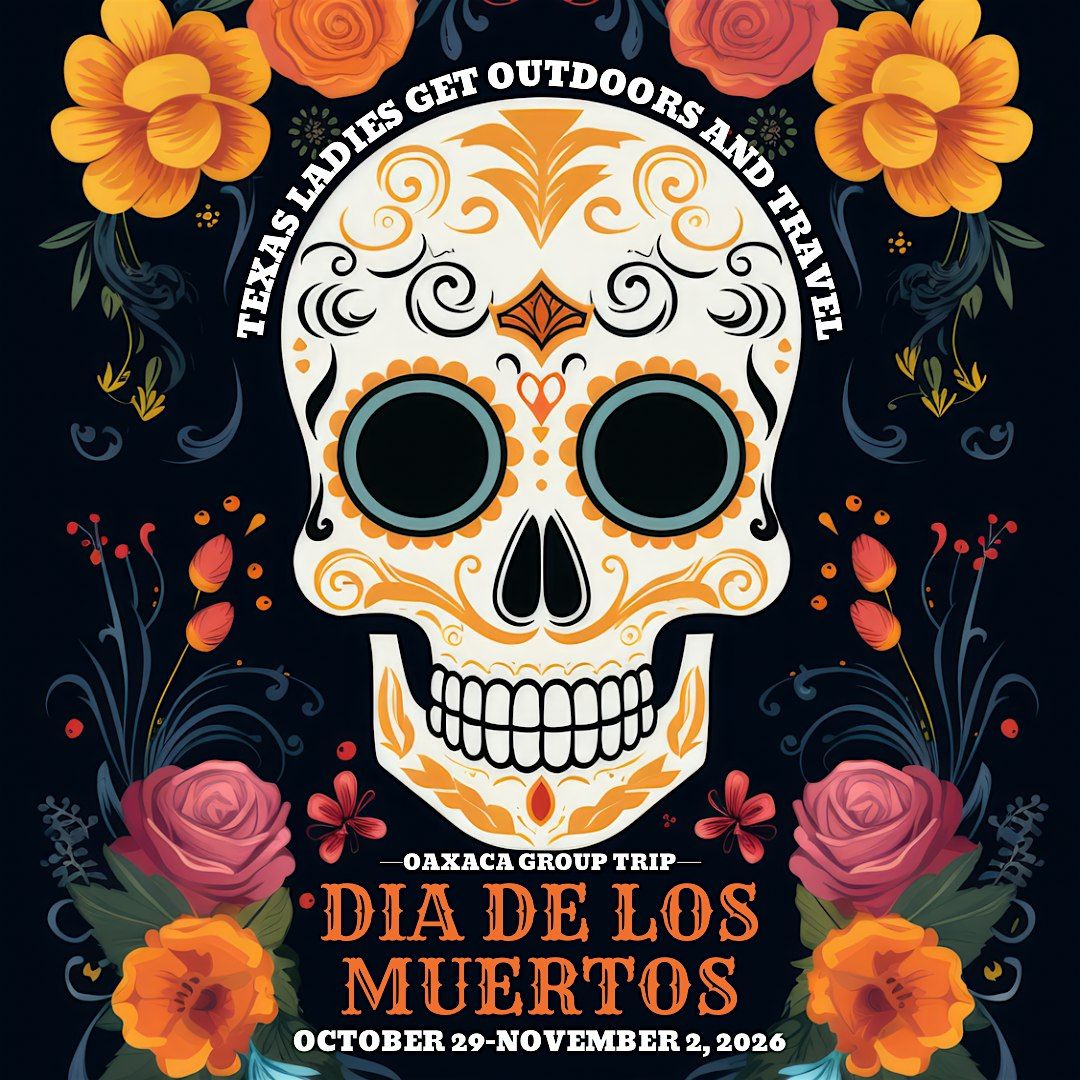 Texas Ladies in Oaxaca: A Día de los Muertos Experience, 29 October to ...