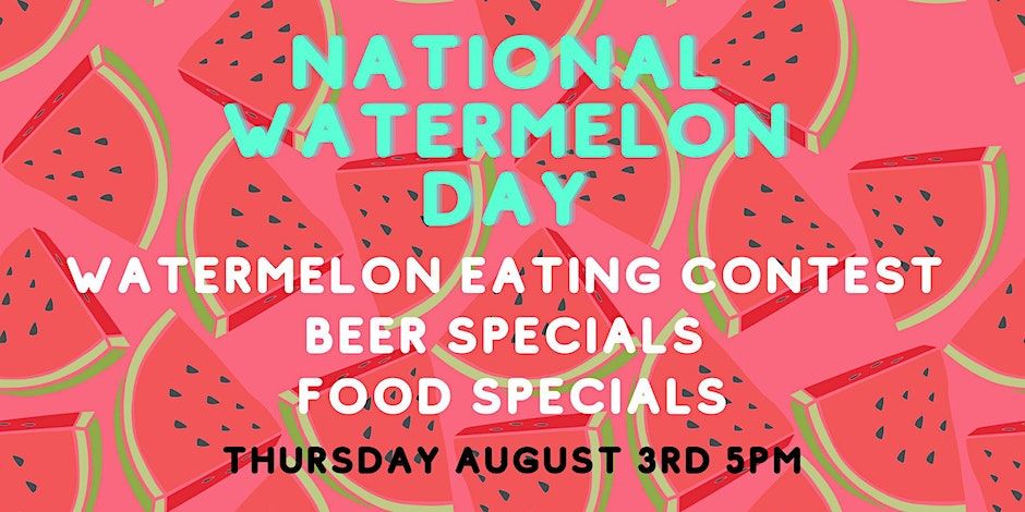 National Watermelon Day Watermelon Eating Contest w/ 21st Amendment ...