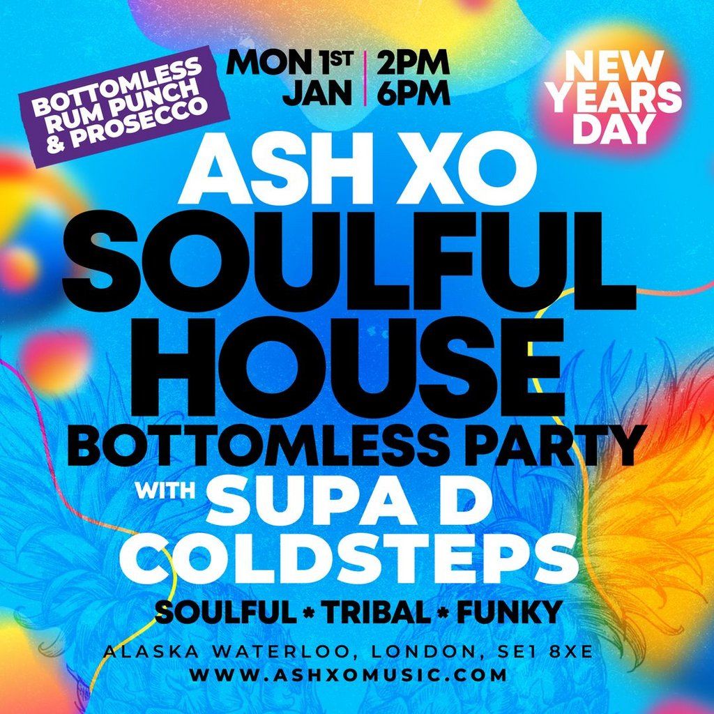ASH XO NYD Soulful House Bottomless Party ft Supa D & Coldsteps, Alaska ...