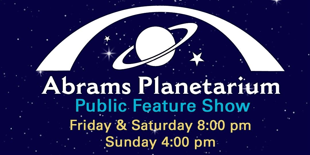 Abrams Planetarium February 2026 Public Feature Show, Abrams ...