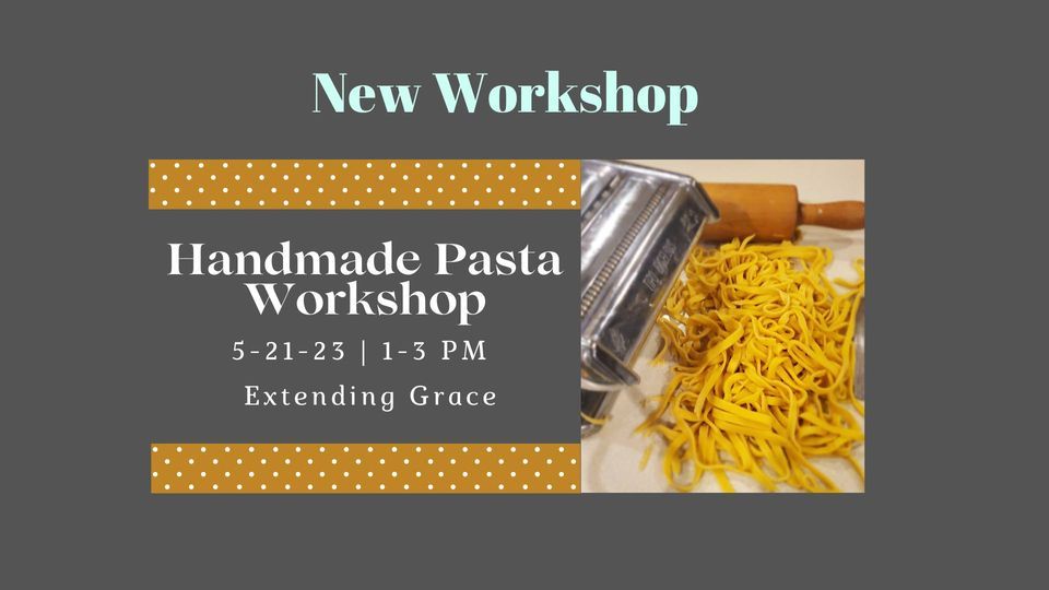 5-21-23 Pasta Workshop with Bridget Harker, Extending Grace, Hubbard ...