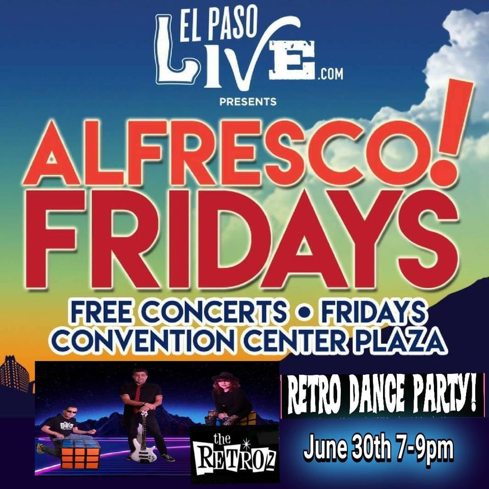 Al Fresco Fridays presents a retro dance party with THE RETROZ, El Paso ...