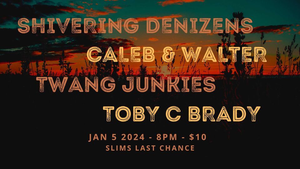 SHIVERING DENIZENS // CALEB & WALTER // TWANGJUNKIES // TOBY C BRADY ...