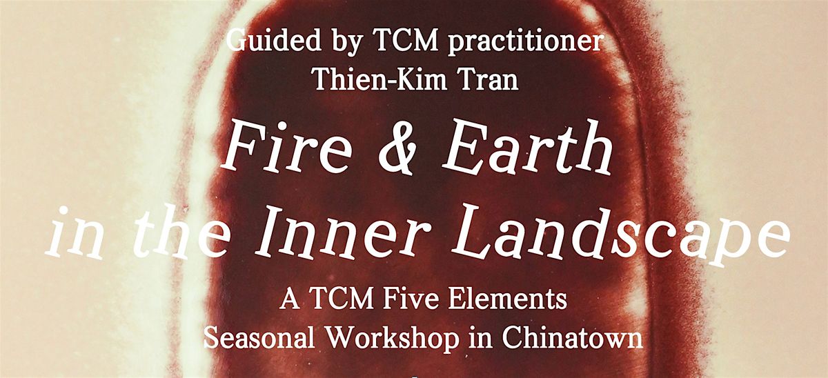 Fire & Earth in the Inner Landscape | A TCM Five Elements Seasonal ...