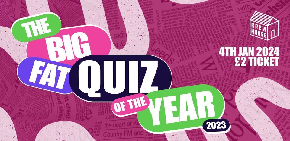 THE BIG FAT QUIZ OF THE YEAR 2023, The Brewhouse Project, Littlehampton ...