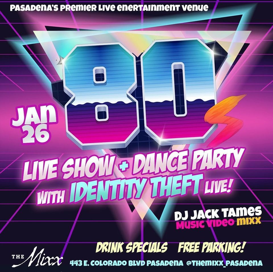Live 80’s Show & Dance Party with Identity Theft, The Mixx Pasadena ...