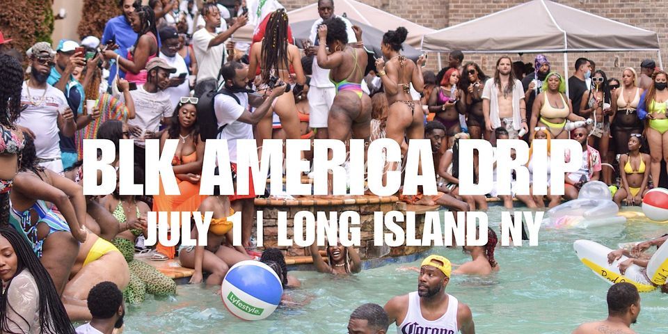 UNAPOLOGETIC: BLK AMERICA 4TH OF JULY DRIP OPEN BAR POOL PARTY, released to ticket holders,New ...