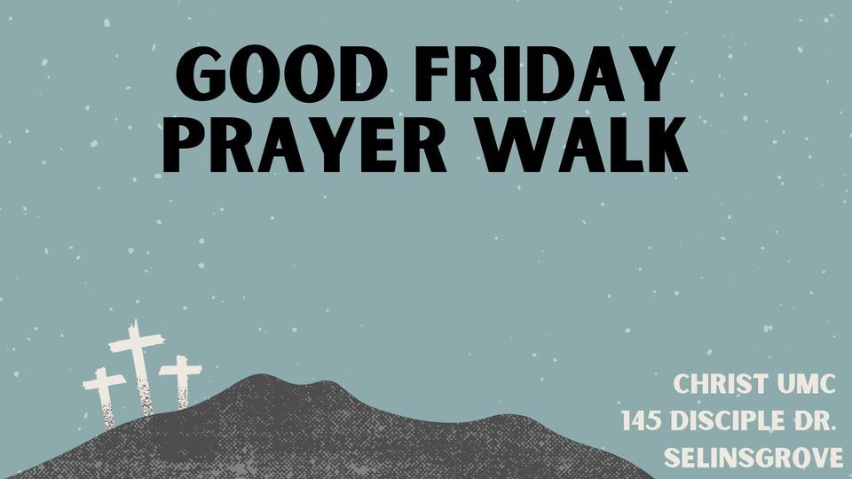 Good Friday Prayer Walk, Christ United Methodist Church, 145 Disciple ...