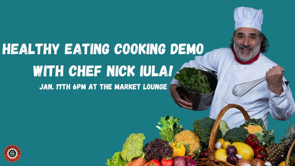 Healthy Eating Cooking Demo with Chef Nick Iula! , GearHouse Brewing Co ...