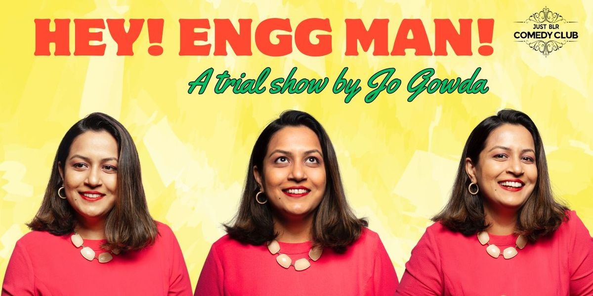 Hey! Engg Man!: A trial show by Jo Gowda, 2nd Floor, Deenas Complex ...