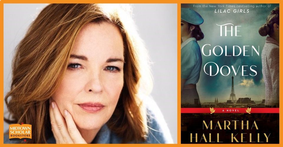 An Evening with Martha Hall Kelly: The Golden Doves, Midtown Scholar ...