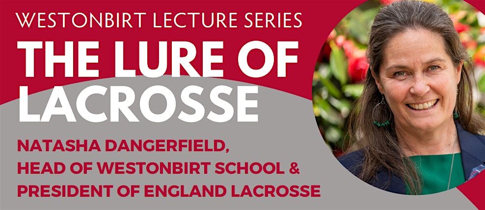 WBS Lecture Series - The Lure of Lacrosse, Westonbirt School, Tetbury ...