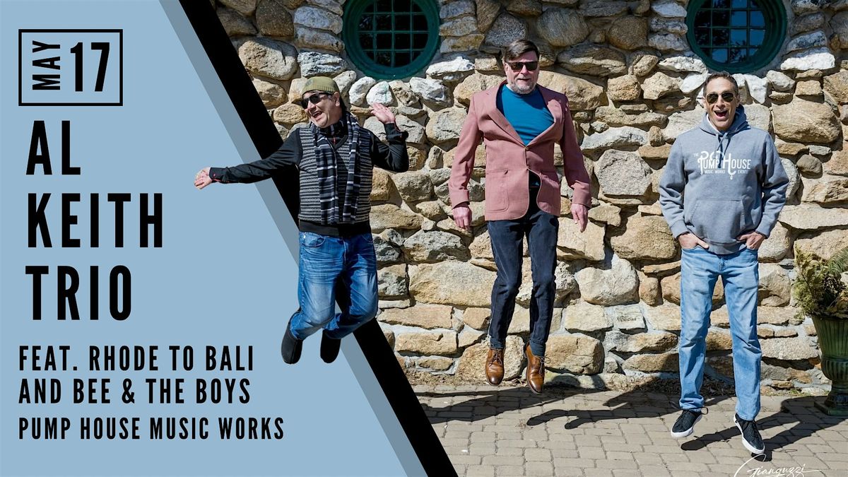 Al Keith Trio | Rhode to Bali | Bee & the Boys, Pump House Music Works ...