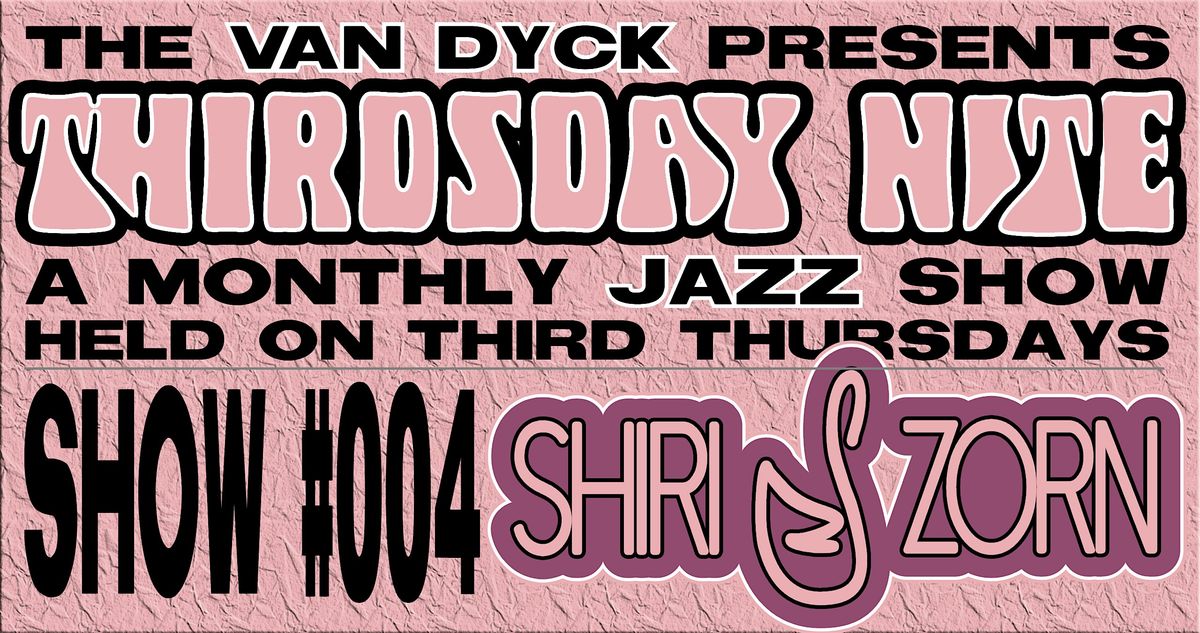 THIRDSDAY NITE #004 Shiri Zorn ft. Mark Dziuba & Brian Melick, Van Dyck ...