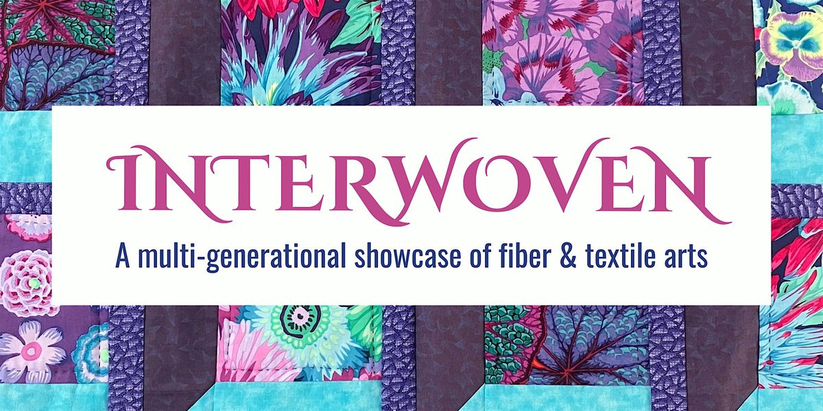 Interwoven: A multi-generational showcase of fiber & textile arts ...
