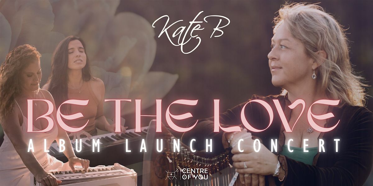 Kate B - Be the Love Album Launch Concert., Centre of You, Melbourne ...