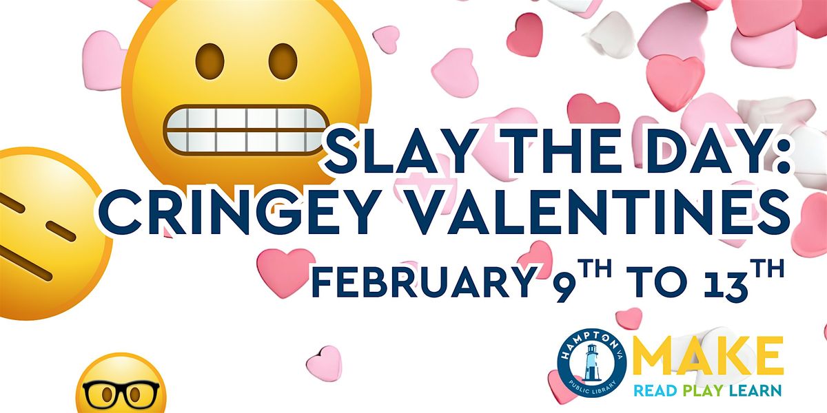 Slay the Day: Cringey Valentines, Hampton Public Library, 9 February to ...