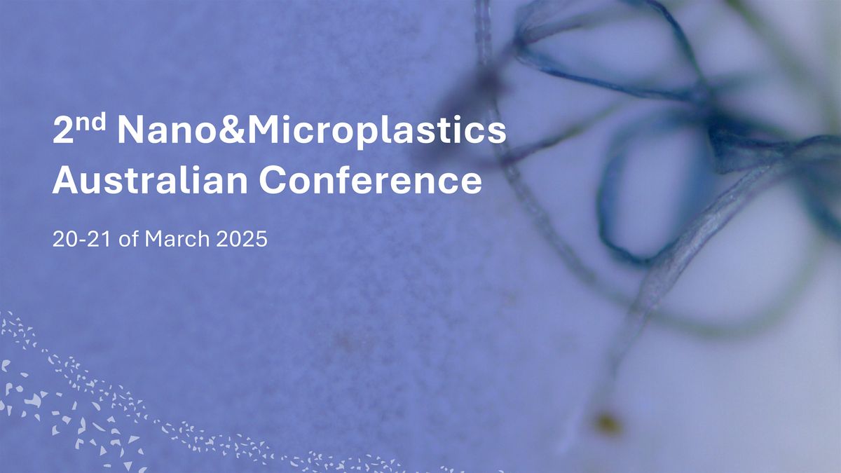 2nd Nano & Microplastics Australian Conference, Flinders University ...