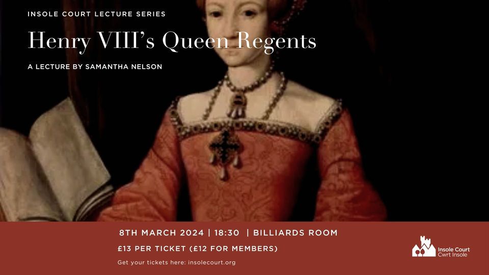 Lecture: Henry VIIIs Queen Regents, Insole Court, Cardiff, 8 March 2024 ...