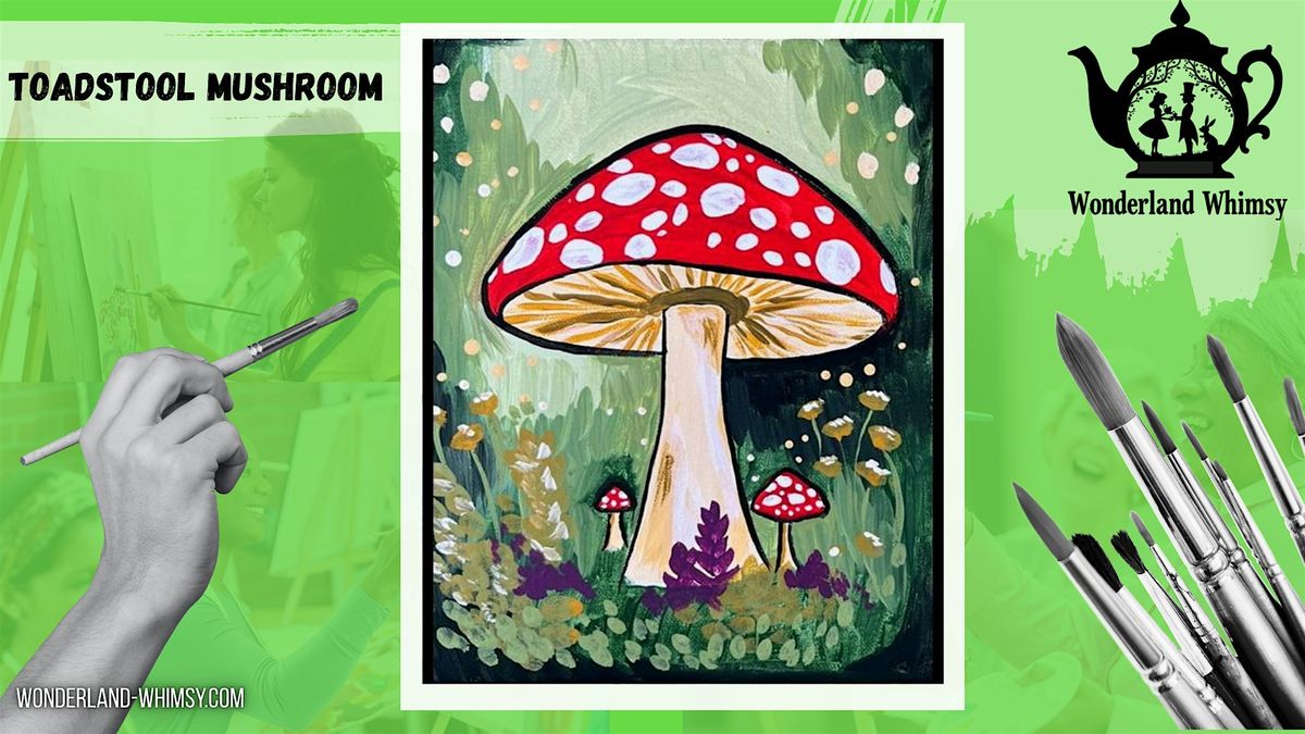 Paint Night at Wonderland Whimsy - Toadstool Mushroom, 301 W Main St ...