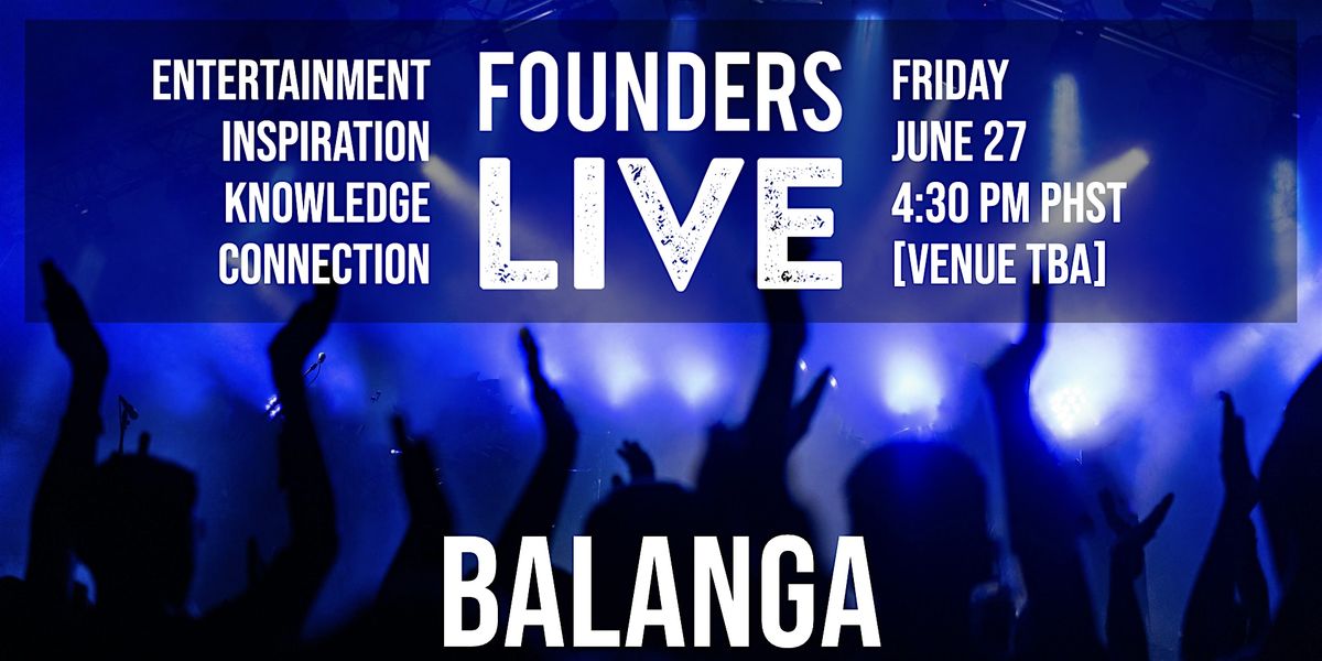 Founders Live Balanga, Balanga TBA, 27 June 2025 | AllEvents