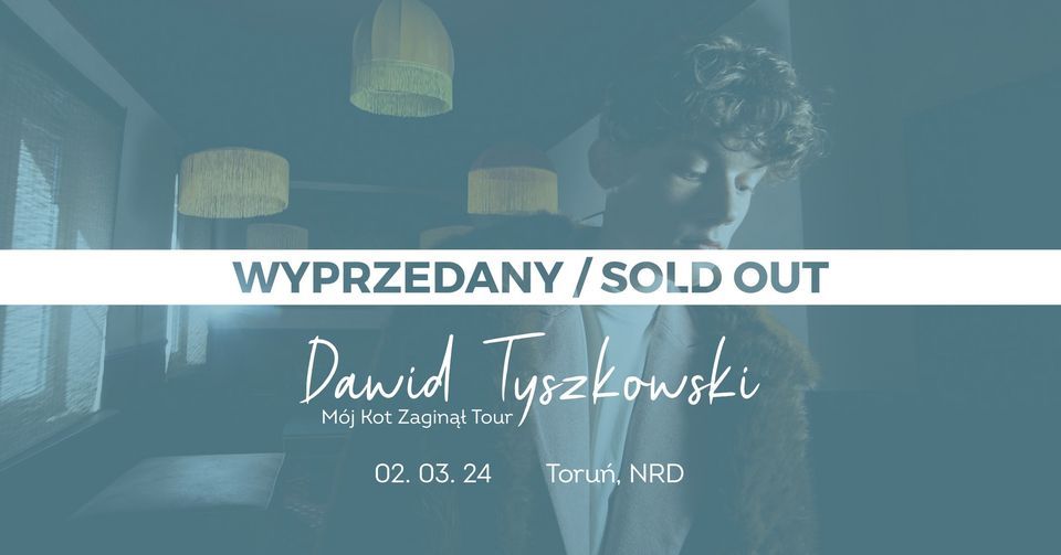 SOLD OUT: Dawid Tyszkowski • Mój Kot Zaginął Tour • TORUŃ, NRD Klub ...