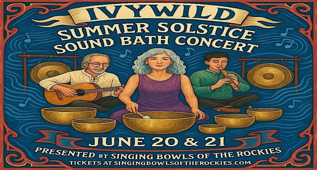 Ivywild Summer Solstice Sound Bath Concert, Ivywild School, Colorado ...