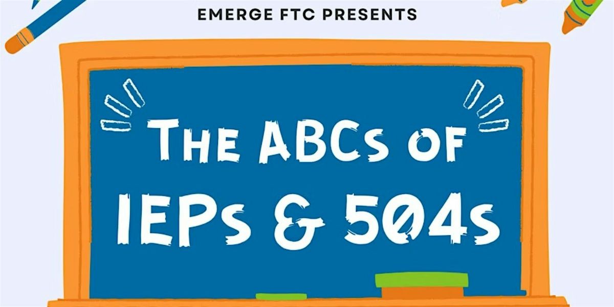The ABCs of IEPs and 504s, EMERGE Family Therapy Center & Teaching ...