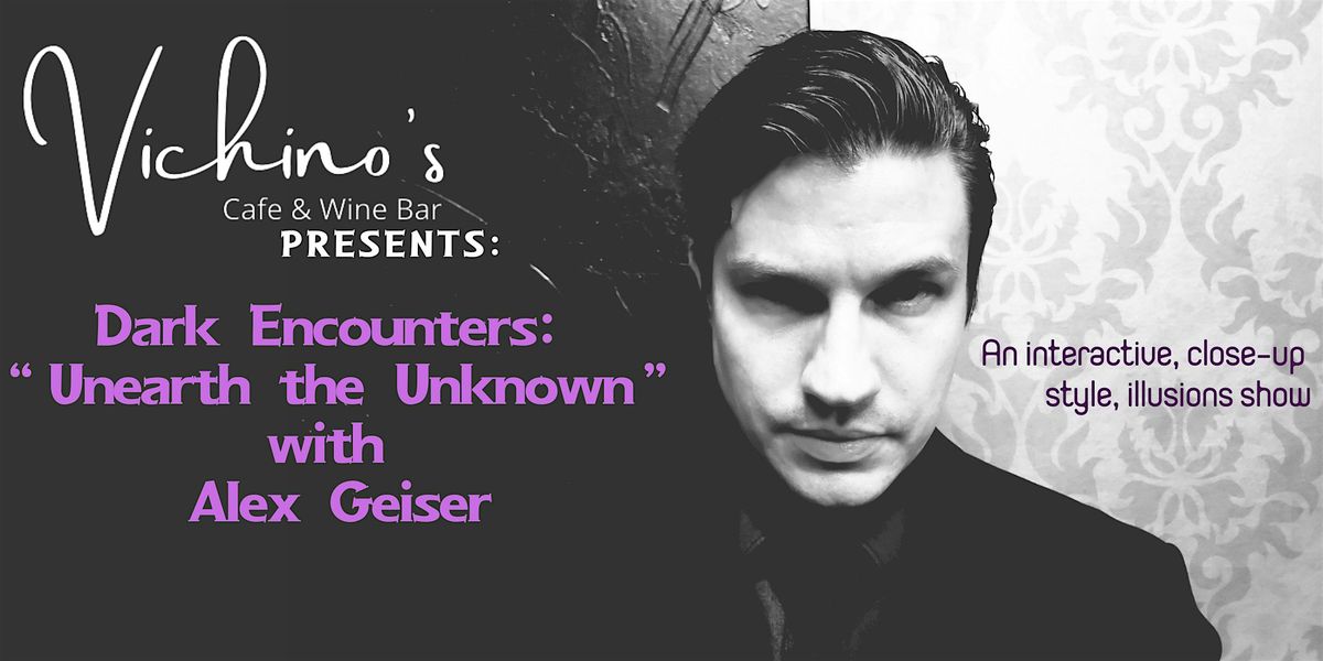 Unearth the Unknown with Alex Geiser: Close-Up Interactive Dark Magic ...