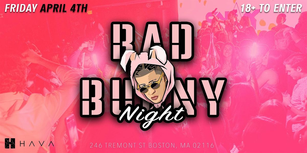 BAD BUNNY NIGHT [18+], Hava Nightclub, Boston, 4 April to 5 April ...