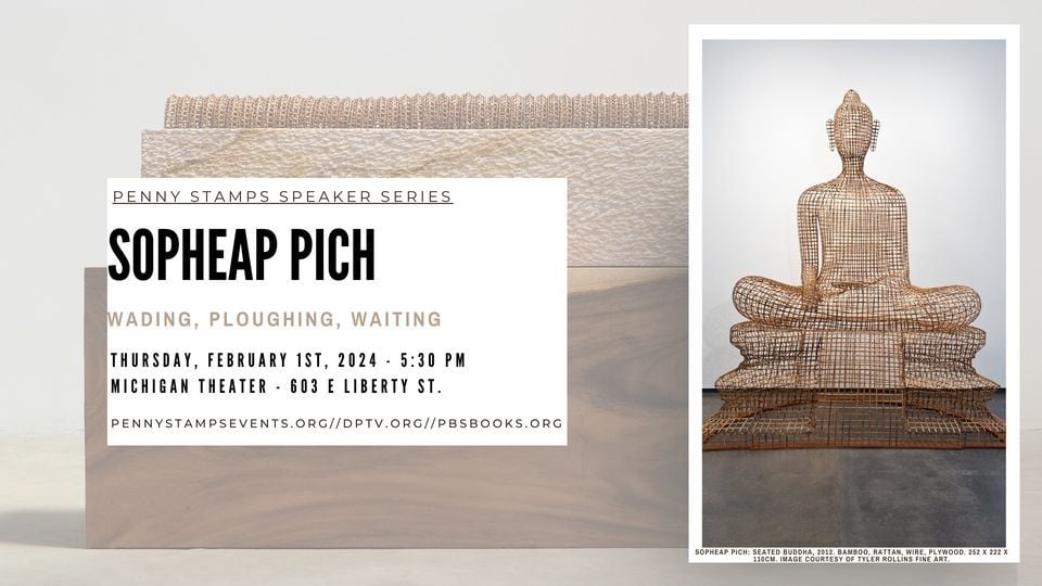Sopheap Pich: Wading, Ploughing, Waiting, The Michigan Theater, Ann ...