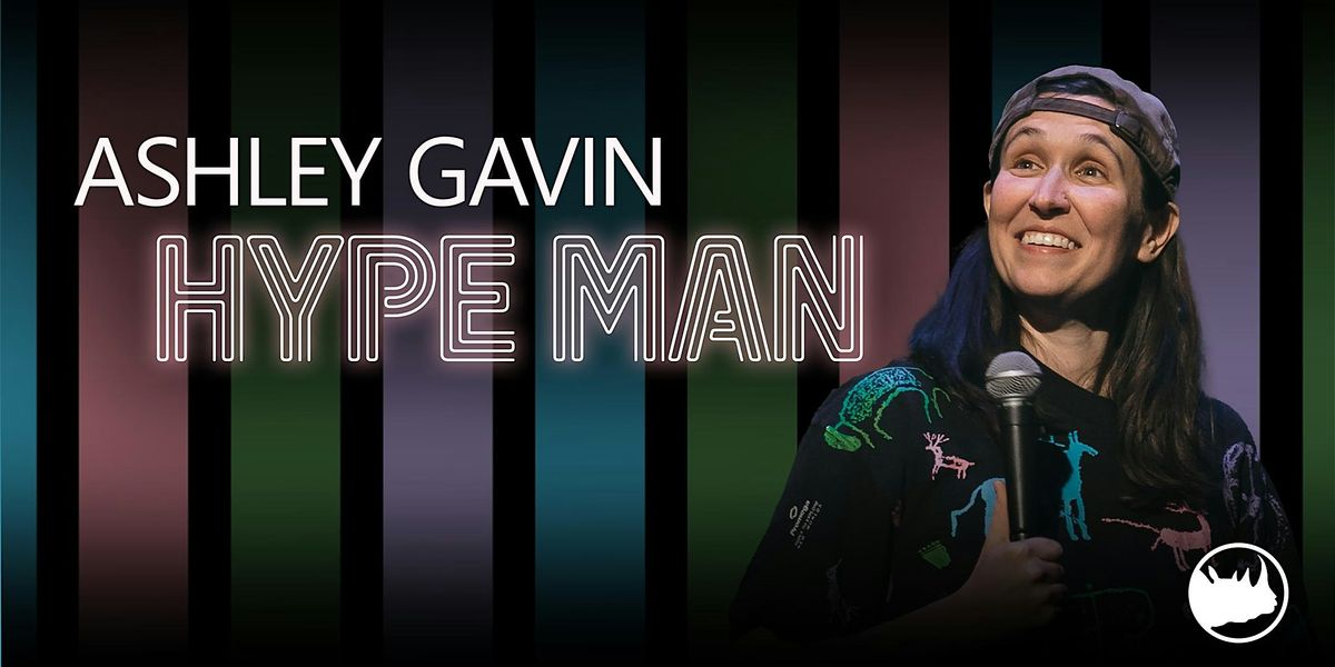 Ashley Gavin - Hype Man - Extra Show Added!, Rhino Room, Adelaide, 19 ...