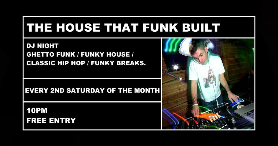 The house that Funk Built DJ NIGHT. Every 2nd Saturday of the month ...