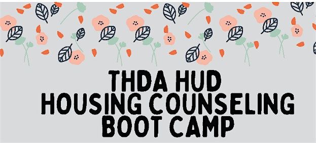 THDA 2025 Spring HUD Housing Counseling EXAM Boot Camp, Community ...