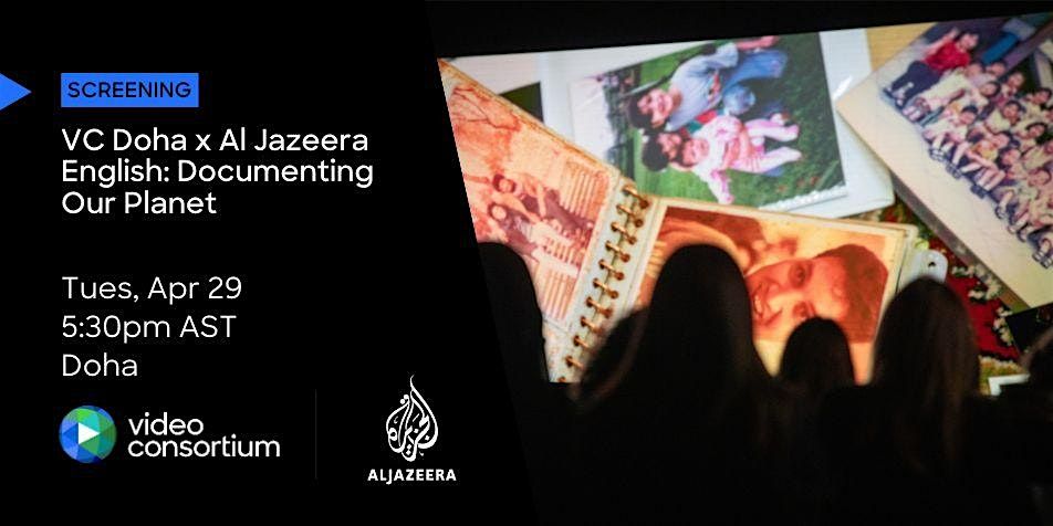VC Doha x Al Jazeera English: Documenting Our Planet, Multaqa (Student ...