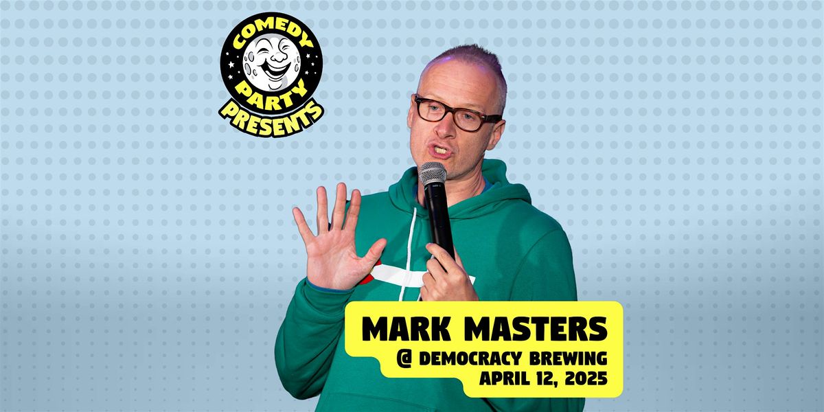 Comedy Party presents: Mark Masters!, Democracy Brewing, Boston, 12 ...