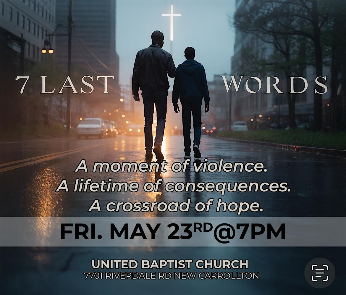 7 Last Words, United Baptist Church, New Carrollton, 23 May to 31 May ...