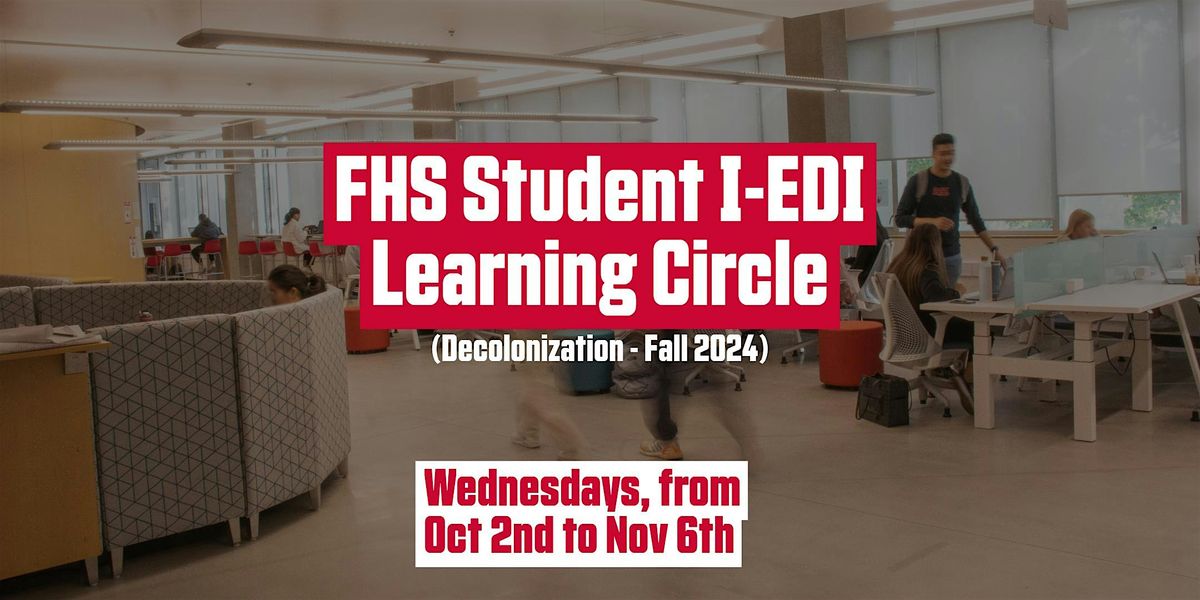FHS I-EDI Student Learning Circle (Decolonization - Nov 2024), FHS ...