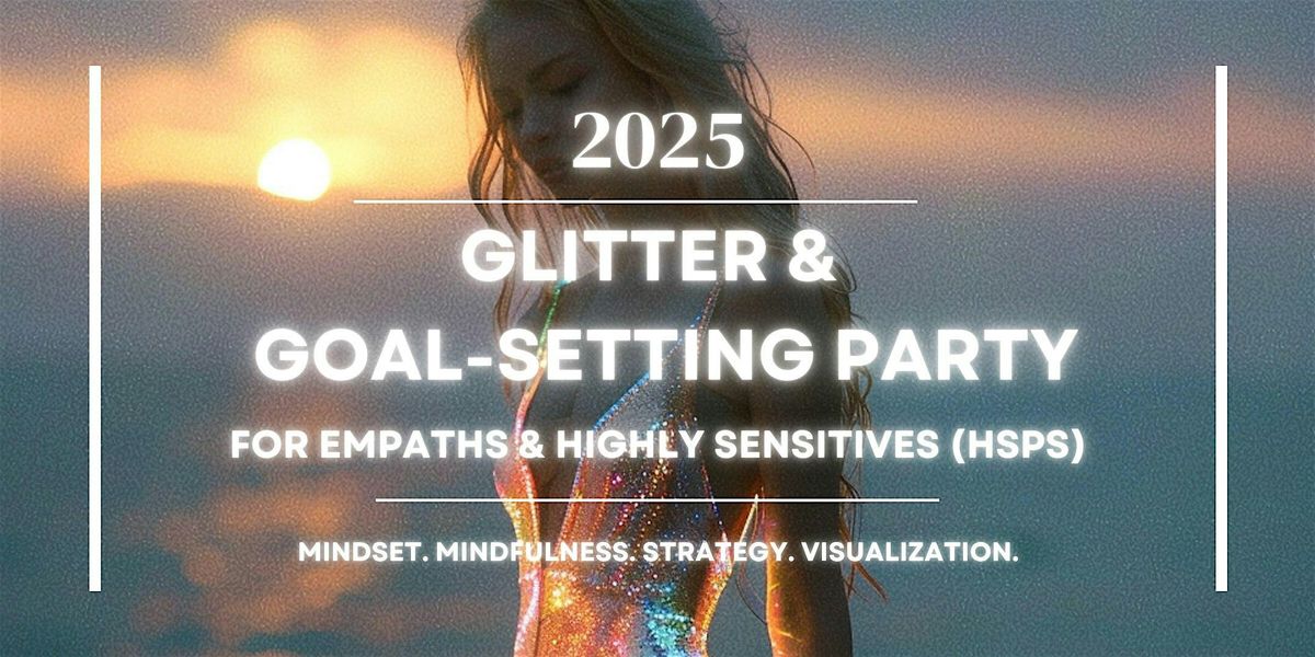 2025 Glitter & Goal-Setting Party for Empaths & HSPs - New York ...