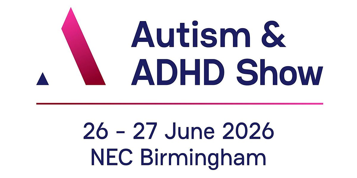 The Autism & ADHD Show - Birmingham, NEC Birmingham, 26 June to 27 June ...