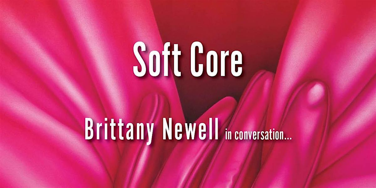An Evening with Brittany Newell, author of Soft Core, Telegraph Hill ...