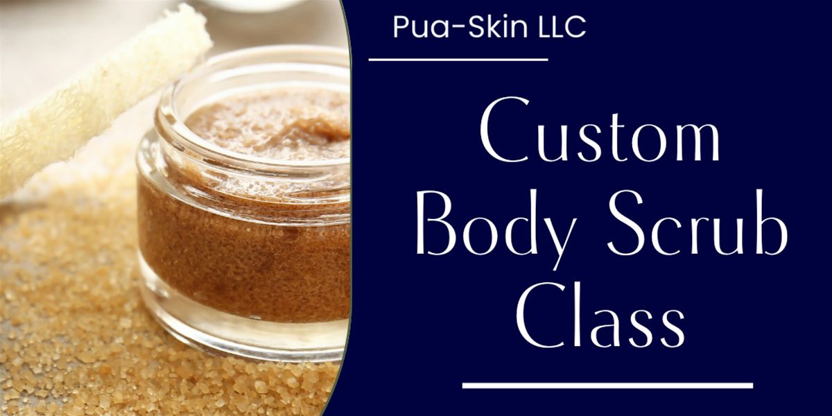 BLOOM WORKSHOP: MOM & ME CUSTOM BODY SCRUB WORKSHOP WITH PUA-SKIN ...