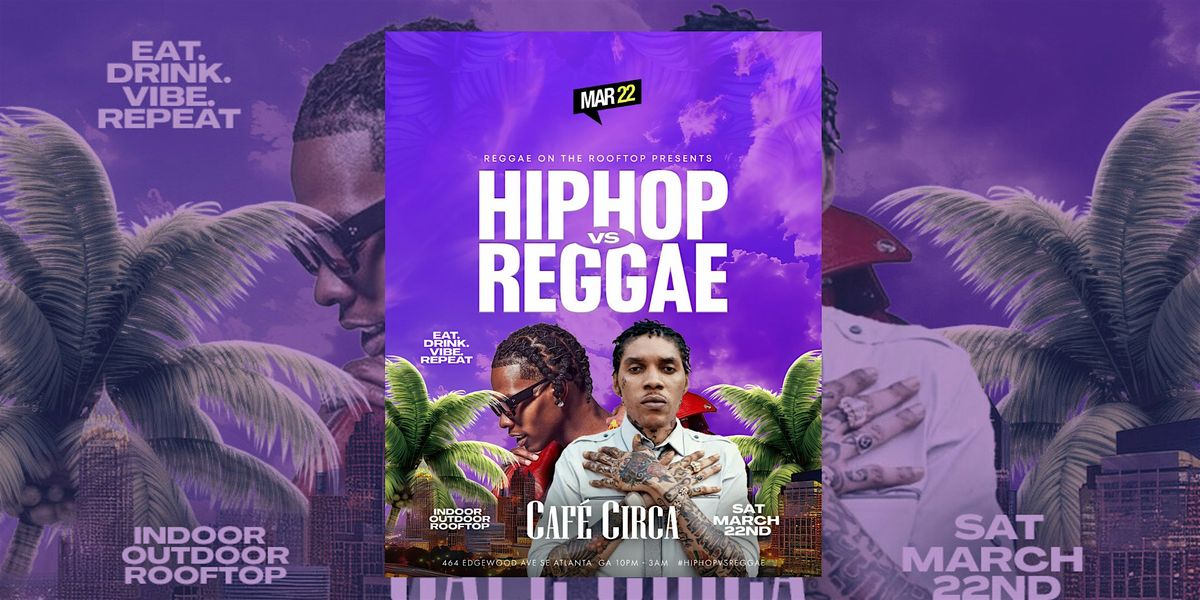 HIP HOP VS REGGAE | REGGAE ON THE ROOF, Cafe Circa, Atlanta, 22 March ...