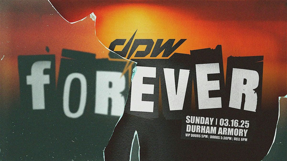 DPW Presents: DPW FOREVER | LIVE Pro Wrestling, Durham Armory, 16 March ...