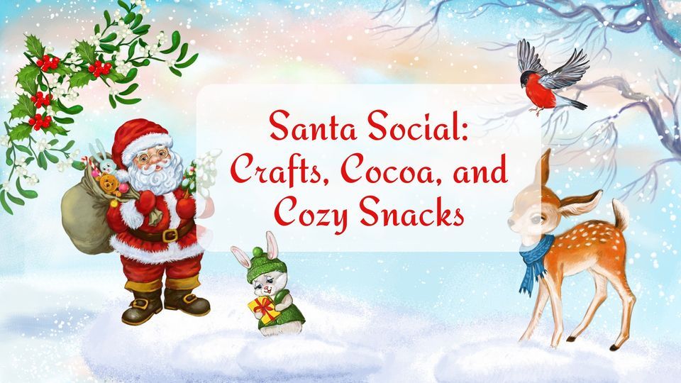 Santa Social: Crafts, Cocoa, and Cozy Snacks, Bondurant Community ...
