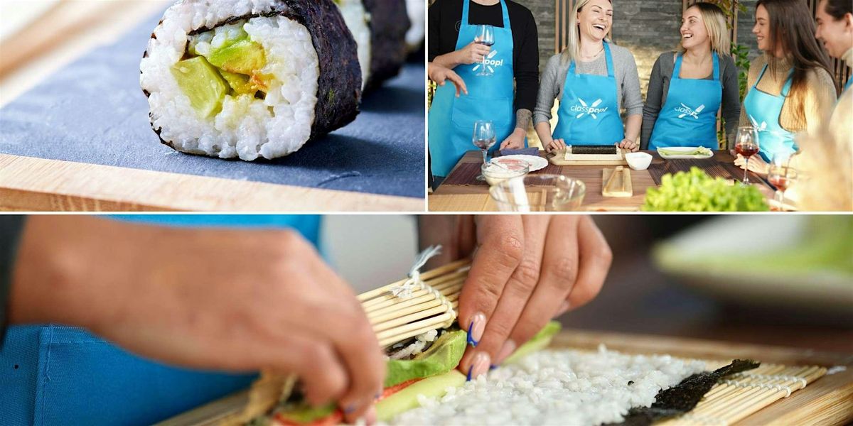 Sushi Making With Chef Donovan - Cooking Class by Classpop!™, Bay ...