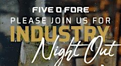 Industry Night Out hosted by Five O Fore Golf Entertainment, Five O ...